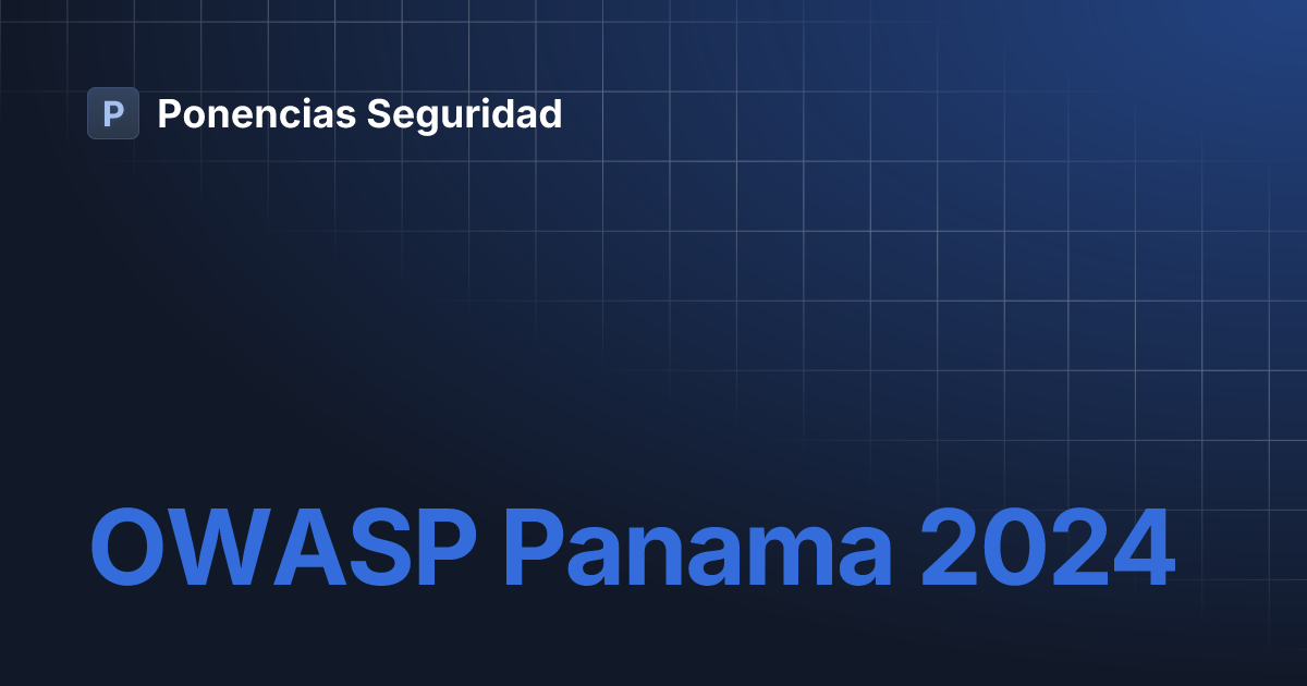OWASP Panama 2024 | Ponencias Seguridad